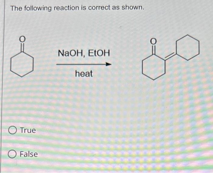 Solved The following reaction is correct as shown. True | Chegg.com