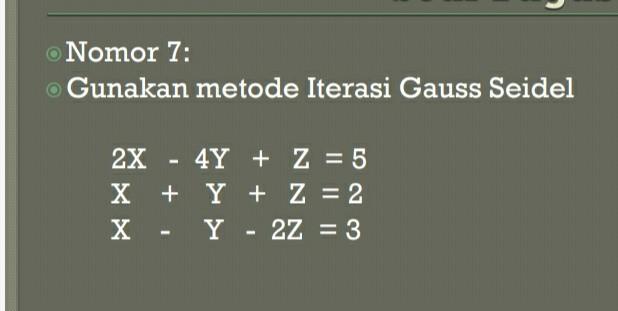 Solved Nomor 7: Gunakan metode Iterasi Gauss Seidel 2X 4Y + | Chegg.com
