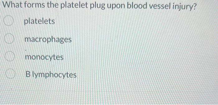 Solved What forms the platelet plug upon blood vessel | Chegg.com