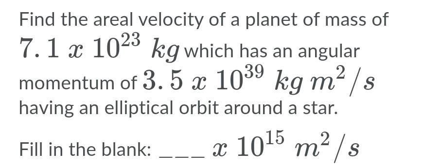 Solved Find the areal velocity of a planet of mass of 7.1 x | Chegg.com