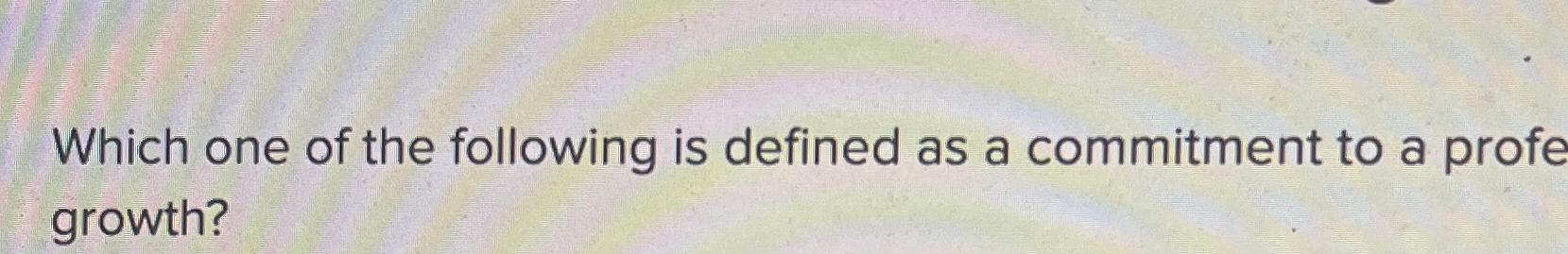 Solved Which one of the following is defined as a commitment | Chegg.com