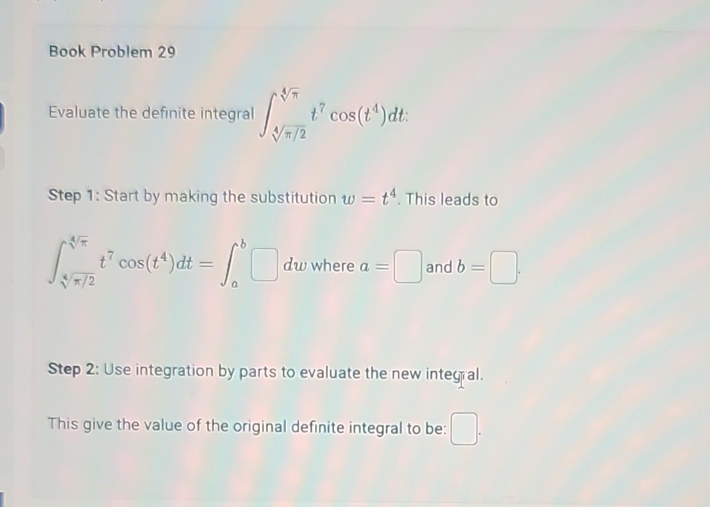Solved Evaluate the definite integral ∫4π/24πt7cos(t4)dt : | Chegg.com