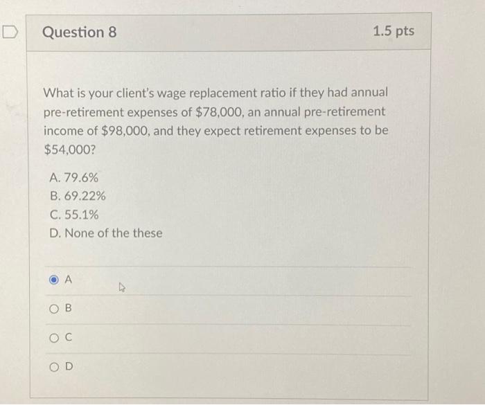 Solved D Question 8 What is your client's wage replacement | Chegg.com