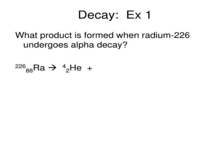 Solved Decay: Ex 1 What product is formed when radium-226 | Chegg.com