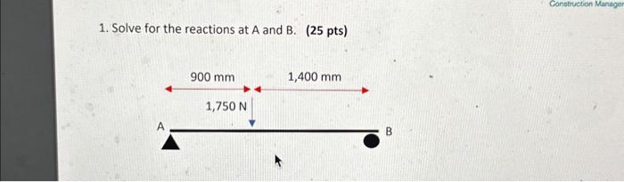 Solved 1. Solve for the reactions at A and B. (25 pts) | Chegg.com