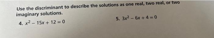 Solved Use the discriminant to describe the solutions as one | Chegg.com