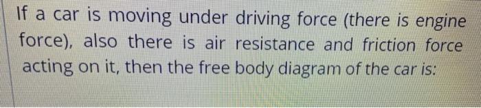 Solved If a car is moving under driving force (there is | Chegg.com