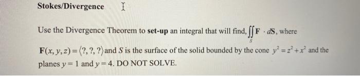 Solved Stokes/Divergence I Use the Divergence Theorem to | Chegg.com