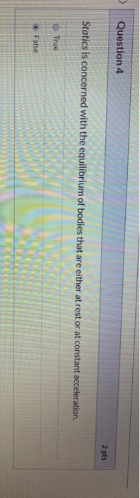 Solved Question 4 2 pts Statics is concerned with the | Chegg.com