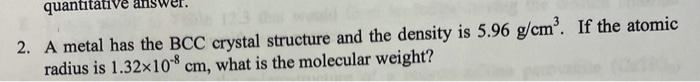 Solved 2. A metal has the BCC crystal structure and the | Chegg.com