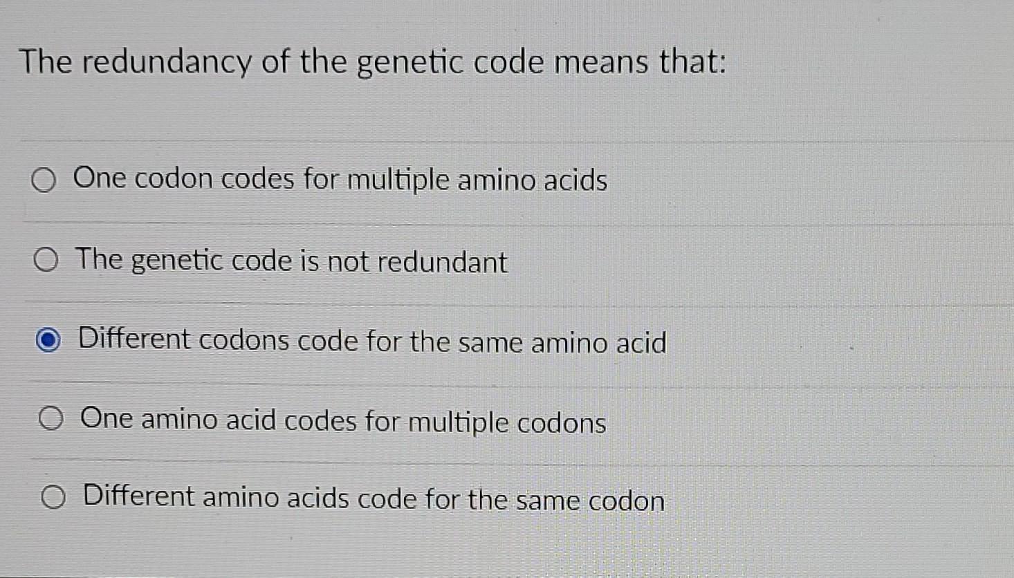 Solved The redundancy of the genetic code means that: O One | Chegg.com