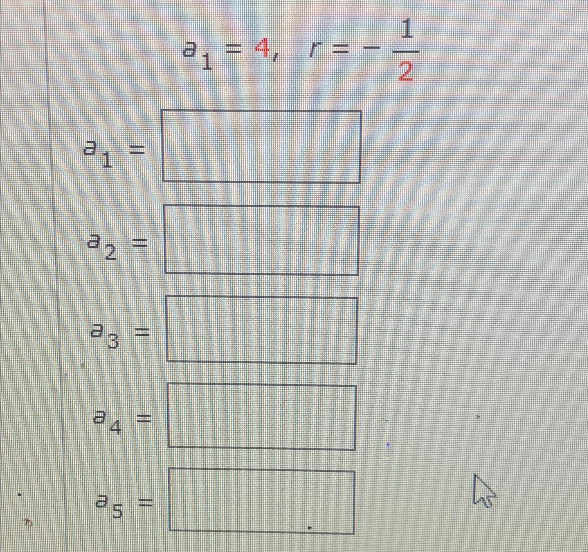 Solved a1=4,r=-12a1=a3=a5= | Chegg.com