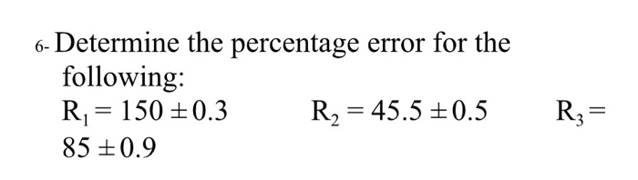 Solved 6- Determine the percentage error for the following: | Chegg.com
