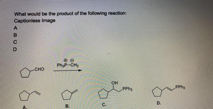 Solved What would be the product of the following reaction: | Chegg.com