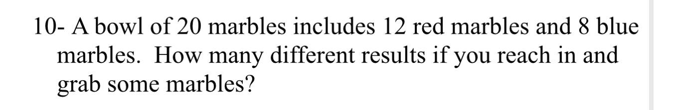 Solved 10- ﻿A bowl of 20 ﻿marbles includes 12 ﻿red marbles | Chegg.com