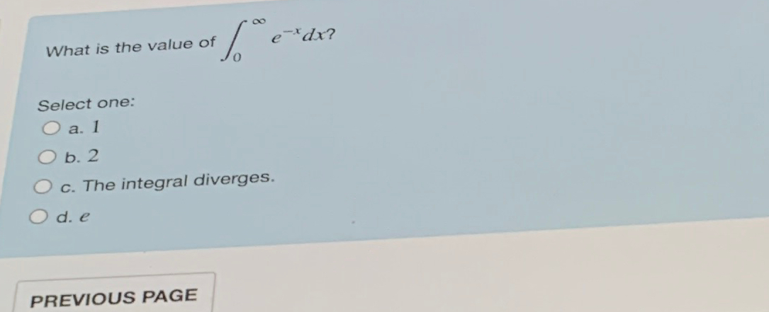 Solved What is the value of ∫0∞e-xdx ?Select one:a. 1b. 2c. | Chegg.com