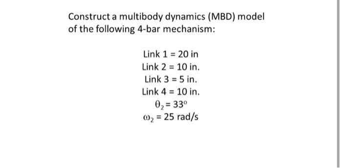 Solved Construct a multibody dynamics (MBD) model of the | Chegg.com