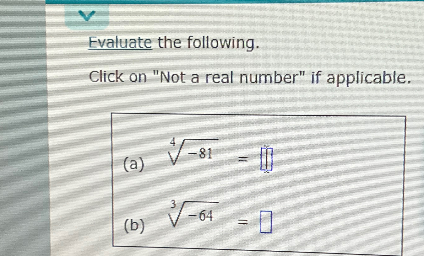 Solved Evaluate the following.Click on "Not a real number" | Chegg.com