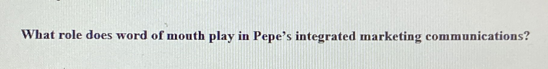 Solved What role does word of month play in Pepe's | Chegg.com