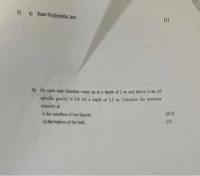 Solved 5) a) State Hydrostatic law [1] b) An open tank | Chegg.com
