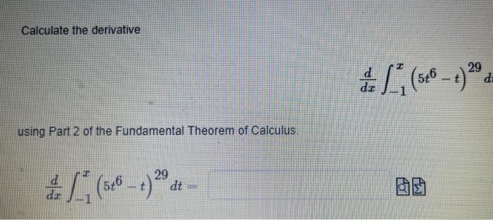 Solved Calculate the derivative dxd∫−1x(5t6−t)29d using Part | Chegg.com