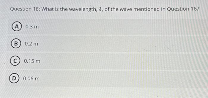 Solved Question 18: What is the wavelength, λ, of the wave | Chegg.com