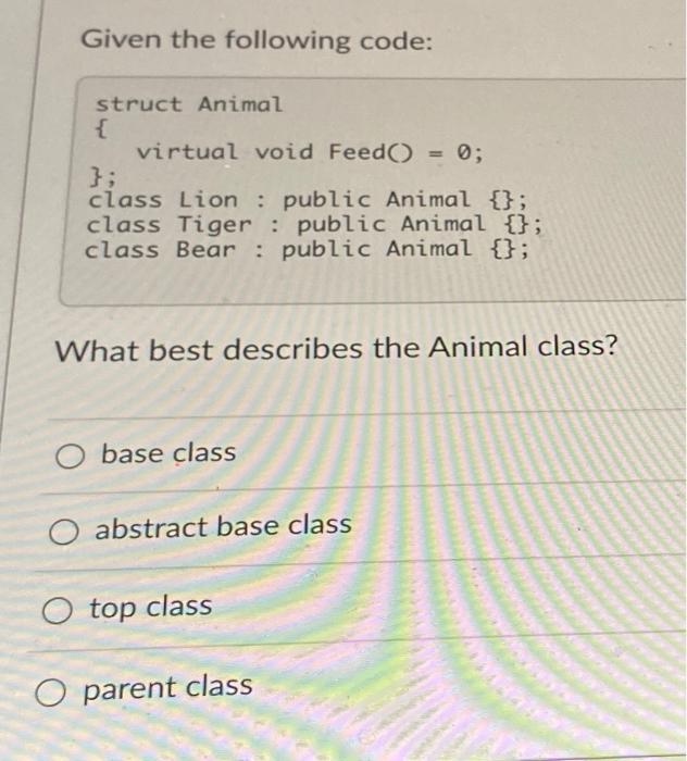 Solved Given the following code: struct Animal \{ virtual | Chegg.com