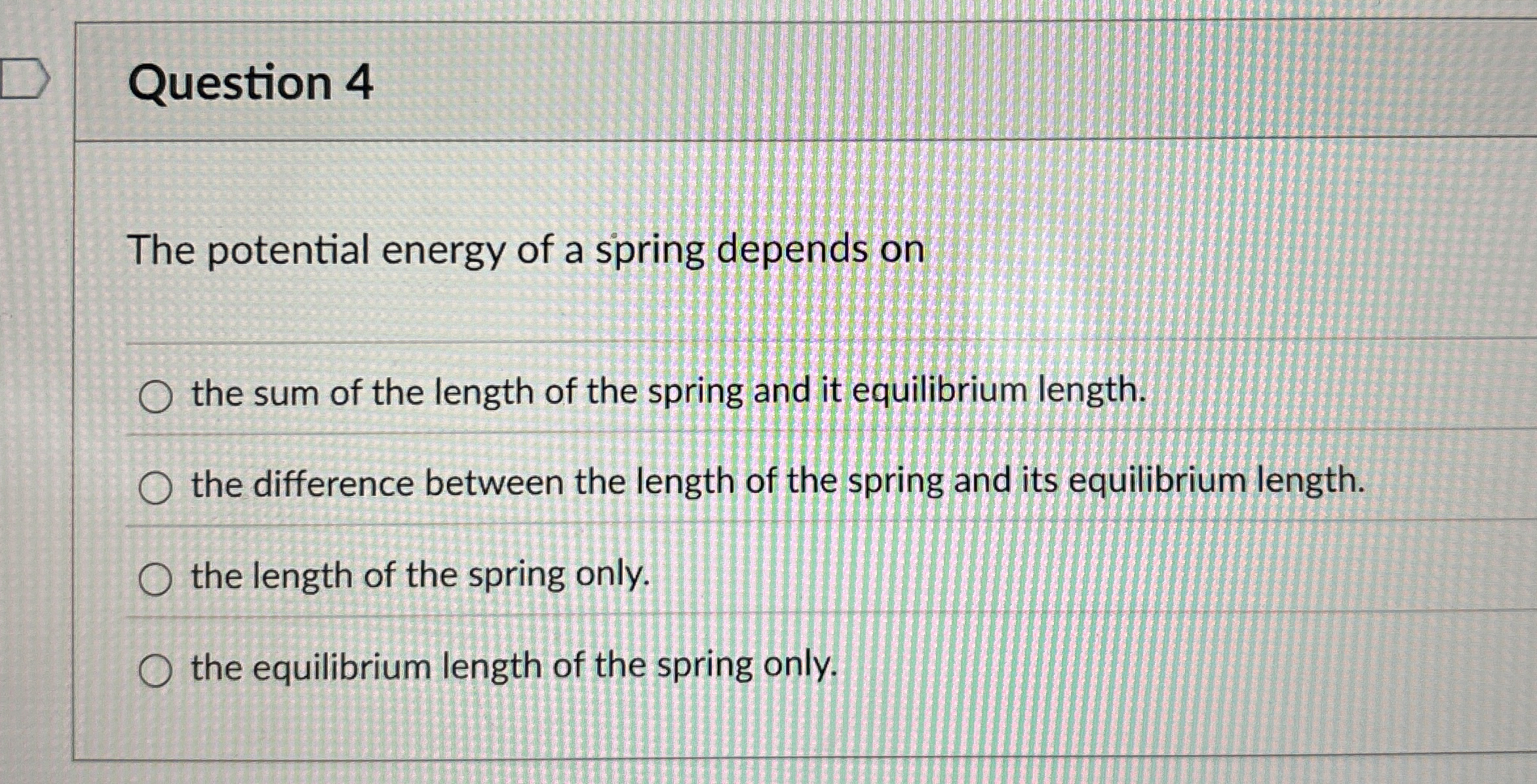 Solved Question 4The potential energy of a spring depends | Chegg.com