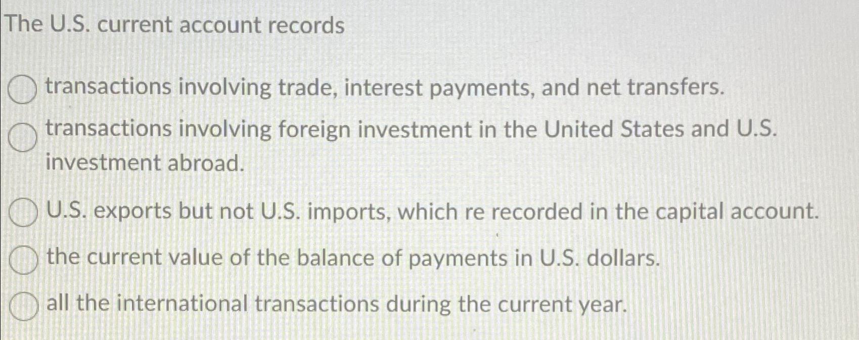 Solved The U.S. ﻿current account recordstransactions | Chegg.com