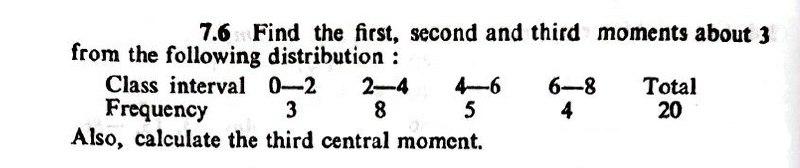 Solved 7.6 Find the first, second and third moments about 3 | Chegg.com