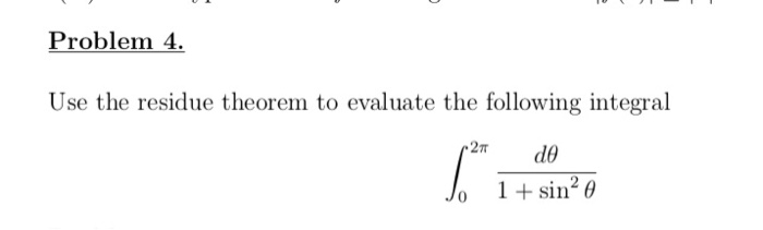 Solved Problem 4. Use the residue theorem to evaluate the | Chegg.com