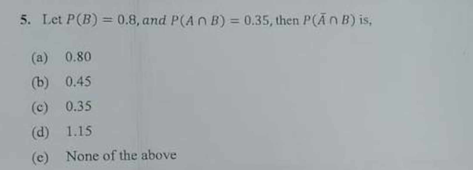 Solved Let P(B)=0.8, ﻿and P(A∩B)=0.35, ﻿then P(?bar (A)∩B) | Chegg.com