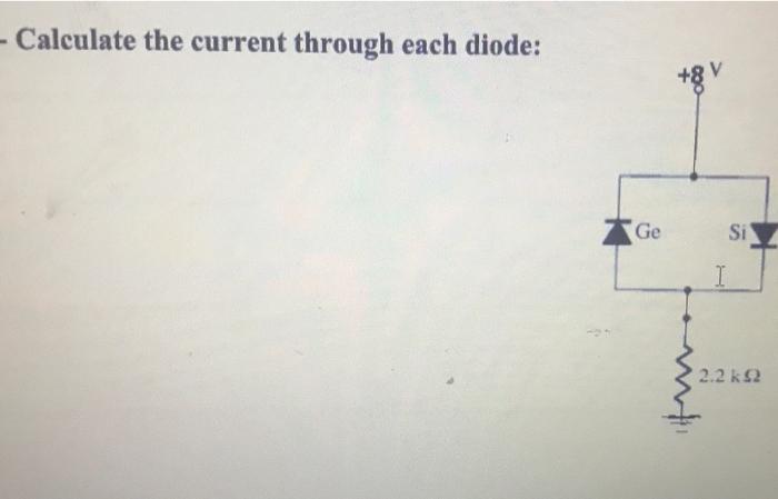Solved - Calculate the current through each diode: *81 Ge Si | Chegg.com