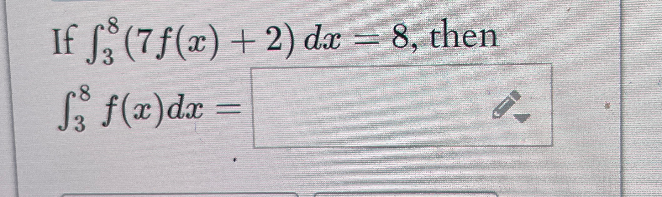 Solved If ∫38(7f(x)+2)dx=8, ﻿then∫38f(x)dx= | Chegg.com
