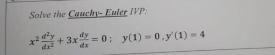 Solved Solve the Cauchy-Euler IVP: | Chegg.com
