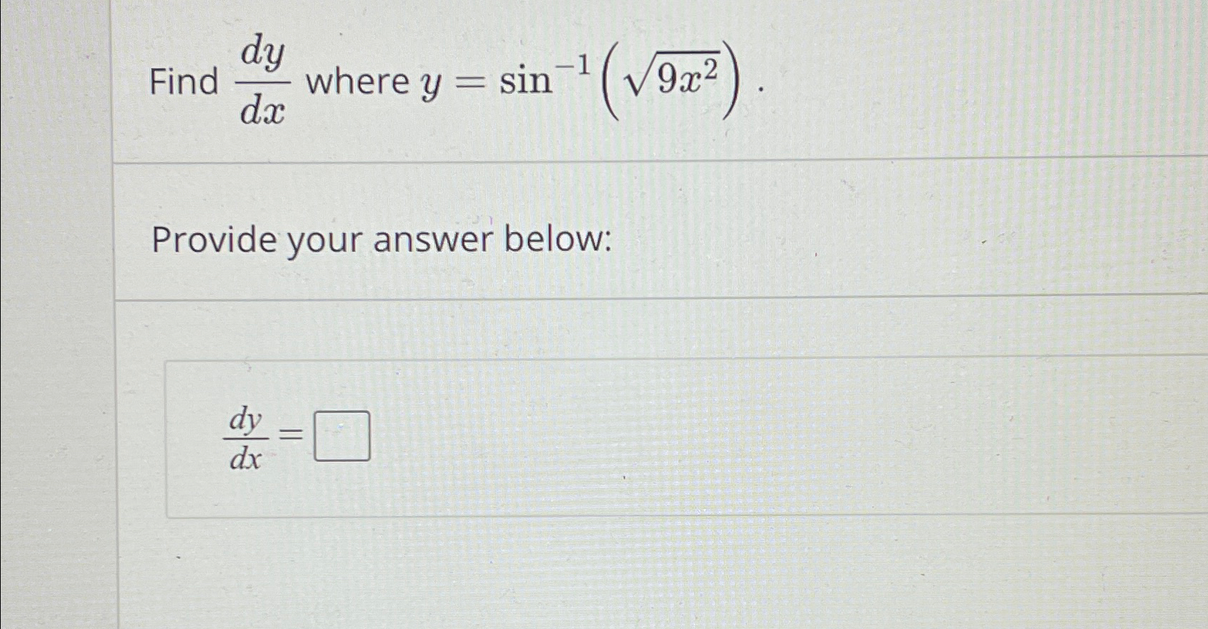 Solved Find dydx ﻿where y=sin-1(9x22)Provide your answer | Chegg.com