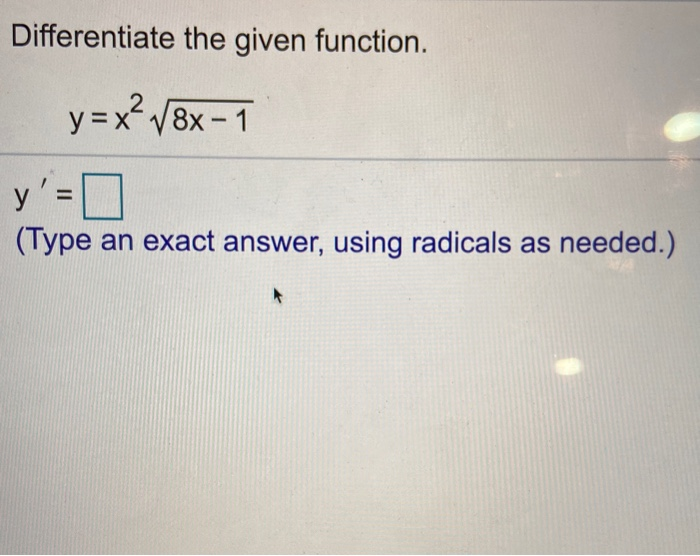 Solved Differentiate the given function. y=x² / 8x-1 y'= | Chegg.com