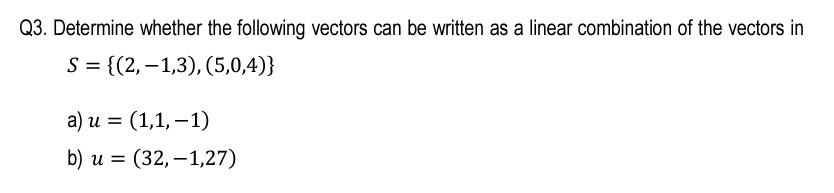 Solved Q3. Determine whether the following vectors can be | Chegg.com