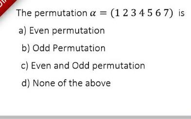 Solved The permutation a = (1 2 3 4 5 6 7) is a) Even | Chegg.com