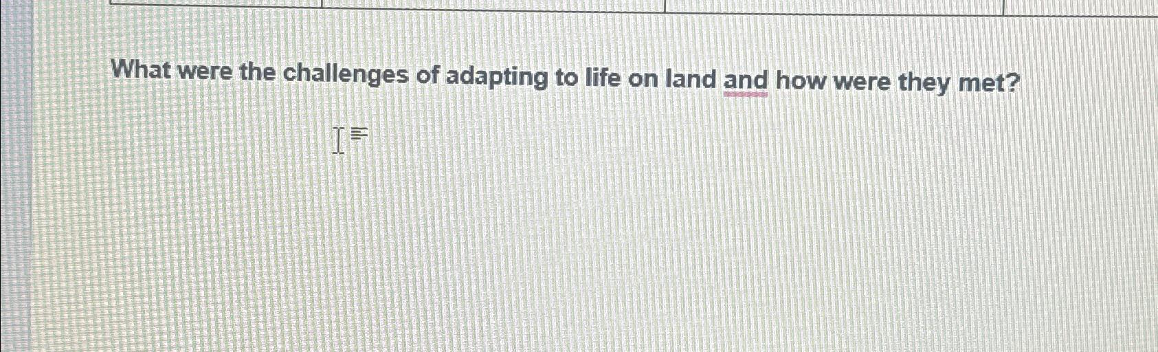 Solved What were the challenges of adapting to life on land | Chegg.com