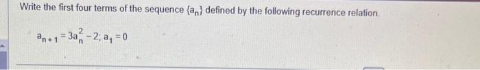 Solved Write the first four terms of the sequence {an} | Chegg.com