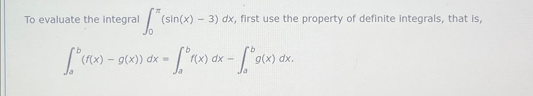 Solved To evaluate the integral ∫0π(sin(x)-3)dx, ﻿first use | Chegg.com