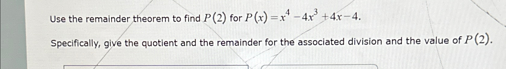 Solved Use the remainder theorem to find P(2) ﻿for | Chegg.com