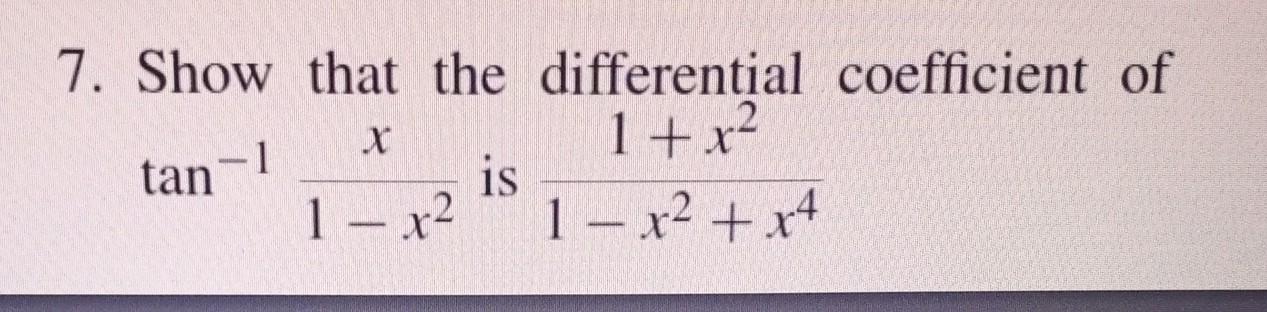 Solved 7. Show that the differential coefficient of | Chegg.com