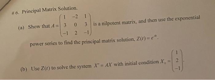 Solved \#6. Principal Matrix Solution. (a) Show that | Chegg.com