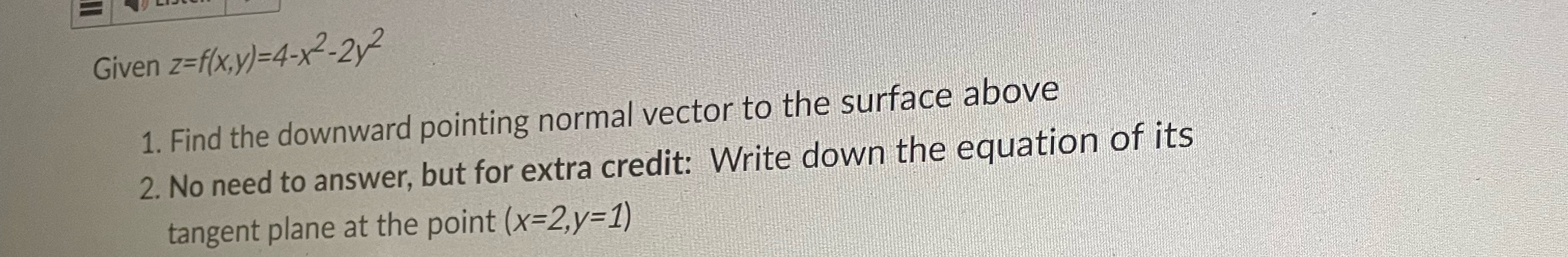 Solved Given z=f(x,y)=4-x2-2y2Find the downward pointing | Chegg.com