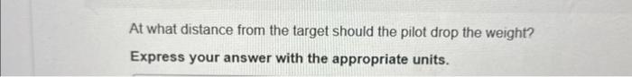 Solved At what distance from the target should the pilot | Chegg.com
