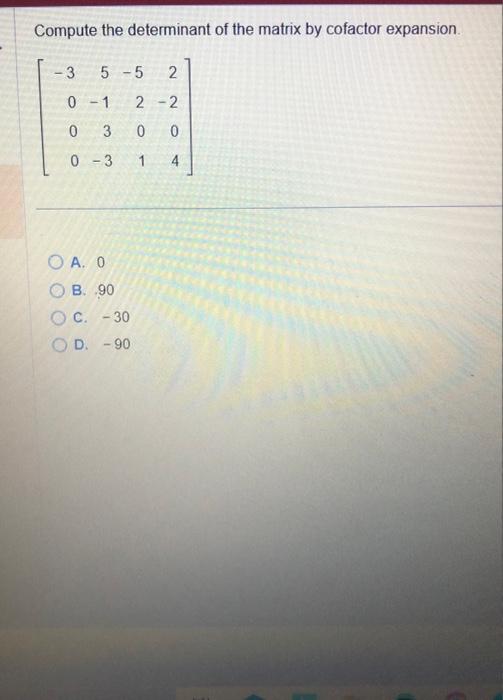 Solved Compute the determinant of the matrix by cofactor | Chegg.com