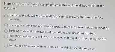 Solved Strategic uses of the service-system design matrix | Chegg.com