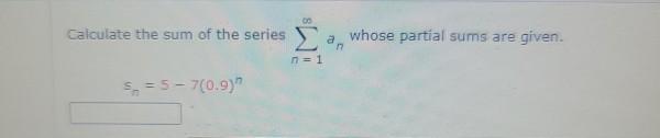 Solved Calculate the sum of the series whose partial sums | Chegg.com